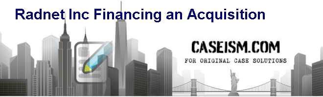 Radnet Inc.: Financing an Acquisition Case Study Solution for Harvard HBR Case Study